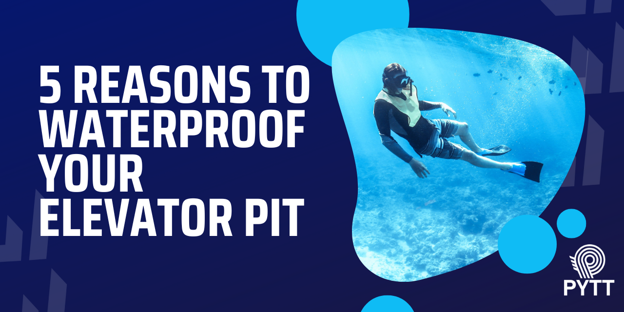 5 Reasons to Waterproof Your Elevator Pit - Pytt Service